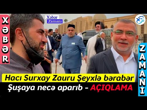 Hacı Surxay Zauru Şeyxlə bərabər Şuşaya necə aparıb - AÇIQLAMA