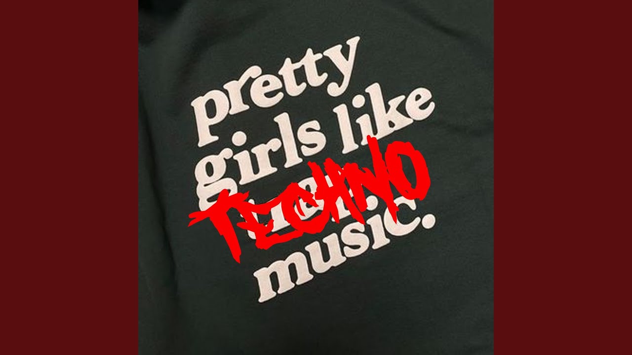 Pretty Girls Love Techno Youtube