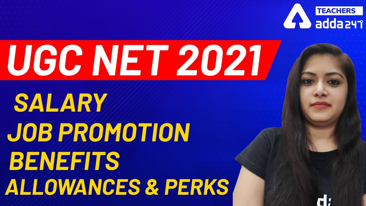 UGC NET 2021 | Salary, Job Promotion, Benefits, Allowances & Perks ...