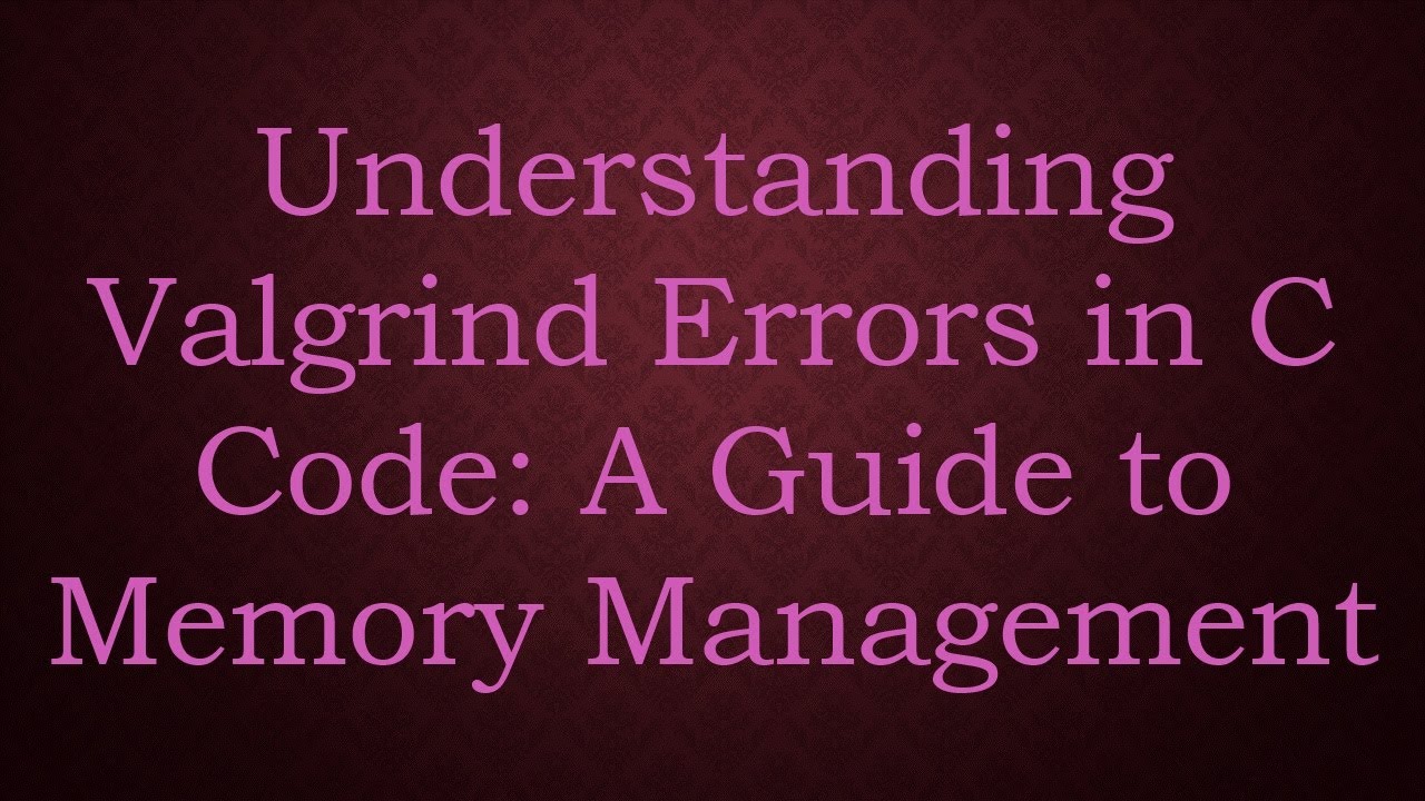 Understanding Valgrind Errors in C Code: A Guide to Memory Management - YouTube