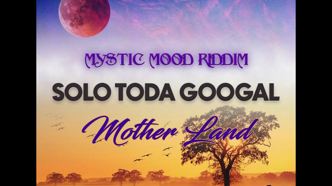 Solo Toda GooGal - Mother Land [Mystic Mood Riddim by Benje Music ] 2022 - YouTube
