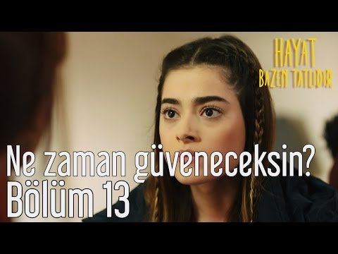 Hayat Bazen Tatlıdır 13. Bölüm - Bana Ne Zaman Güveneceksin?