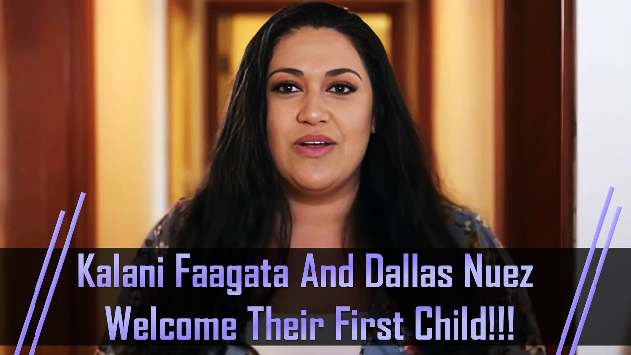 Breaking News!!! '90 Day Fiance' Kalani Faagata And Dallas Nuez Welcome ...