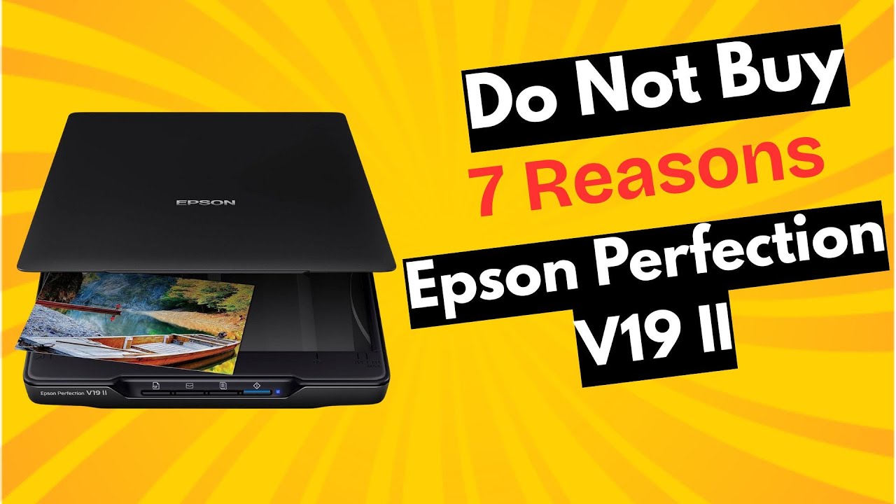 Epson Perfection V19 II Review 11% Hated It, Here’s Why - YouTube