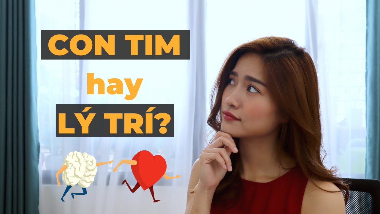 Chọn con tim hay là nghe lý trí? Cách để không ra quyết định sai lầm ...