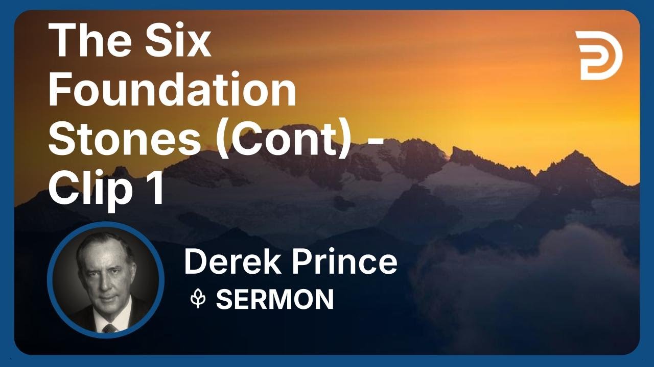 The Six Foundation Stones (Continued) | Clip 1 | Derek Prince - YouTube