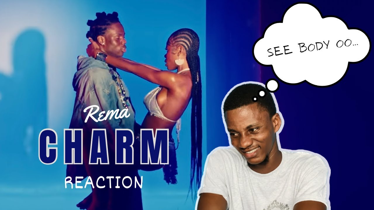 See Body oo! Rema - Charm (Official Music Video Reaction) - YouTube