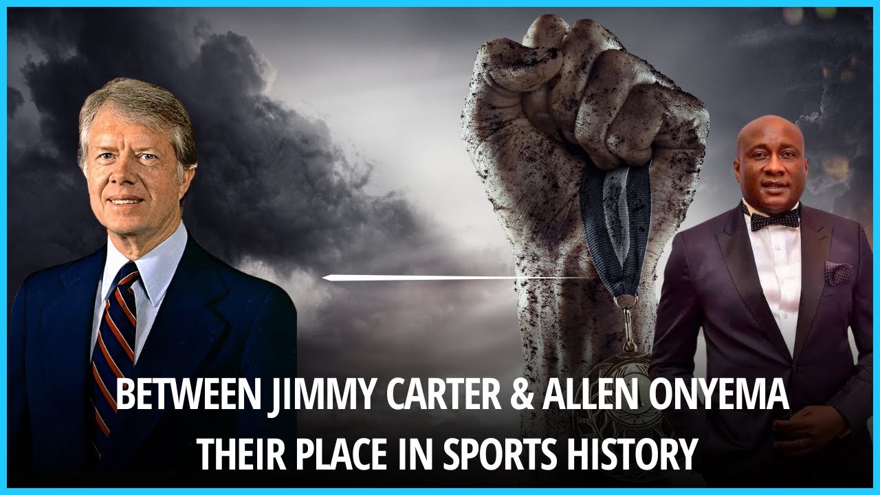 Between Jimmy Carter and Allen Onyema - their place in sports history ...