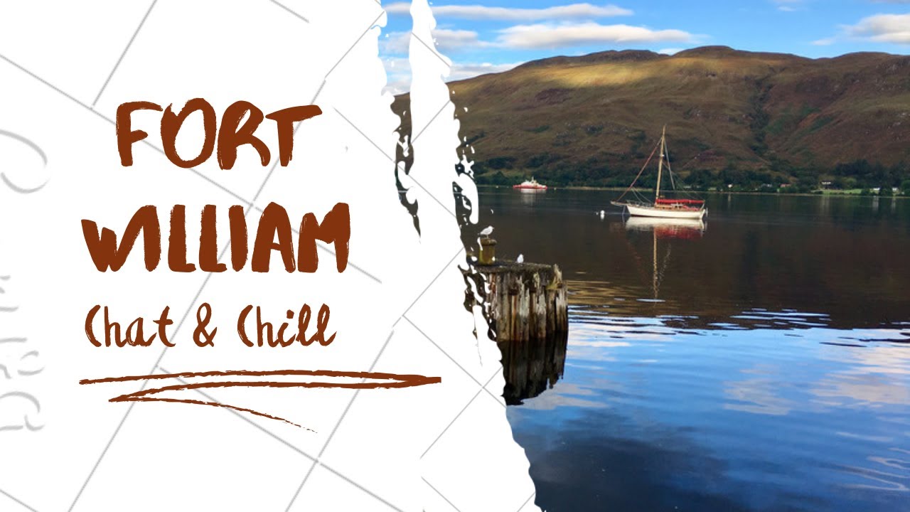 Fort William | Chat & Chill | Scotland - YouTube