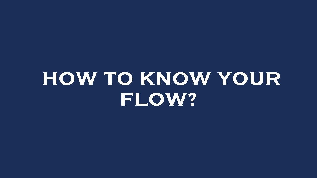 How to know your flow? - YouTube