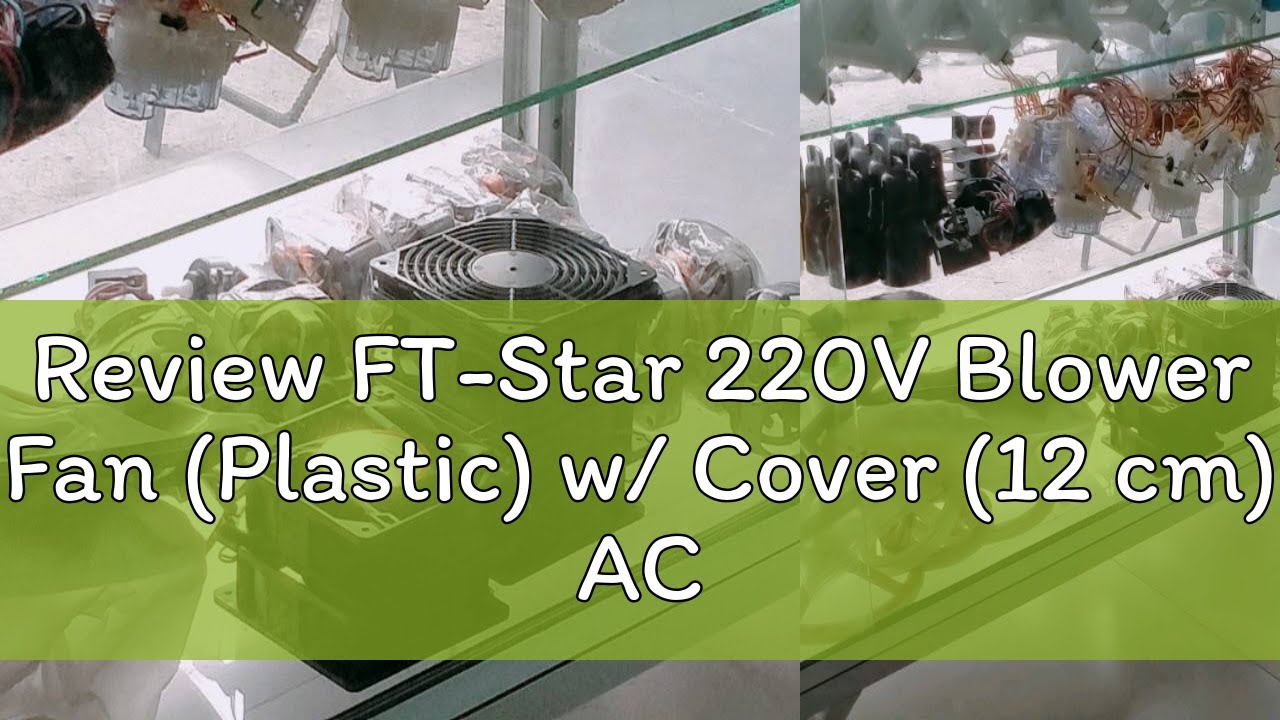 Review FT-Star 220V Blower Fan (Plastic) w/ Cover (12 cm) AC220-240v-50 ...