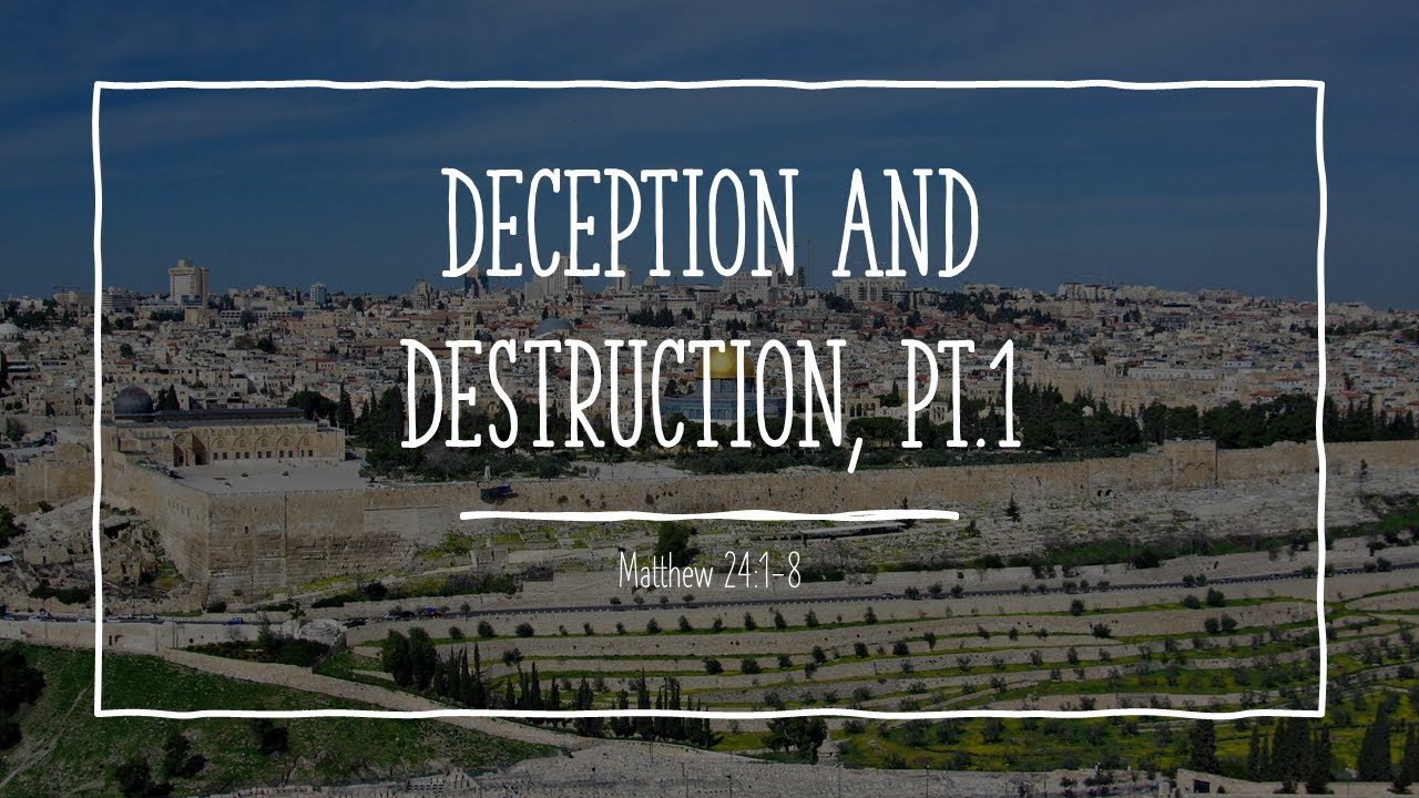 Deception and Destruction, pt. 1- Matthew 24:1-8- Sunday Message 11/5 ...