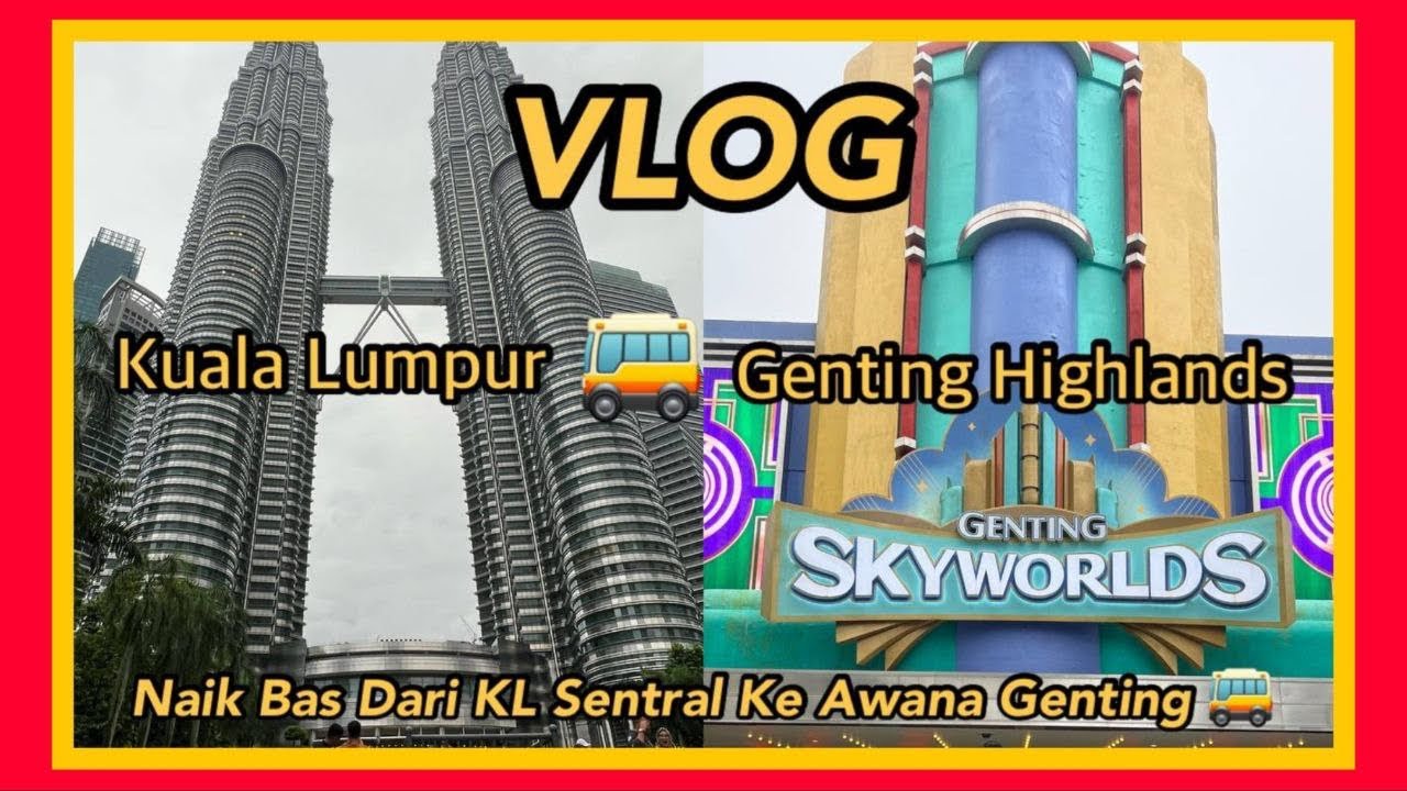 VLOG | Kuala Lumpur to Genting Highlands | Naik Bas Dari KL Sentral Ke ...