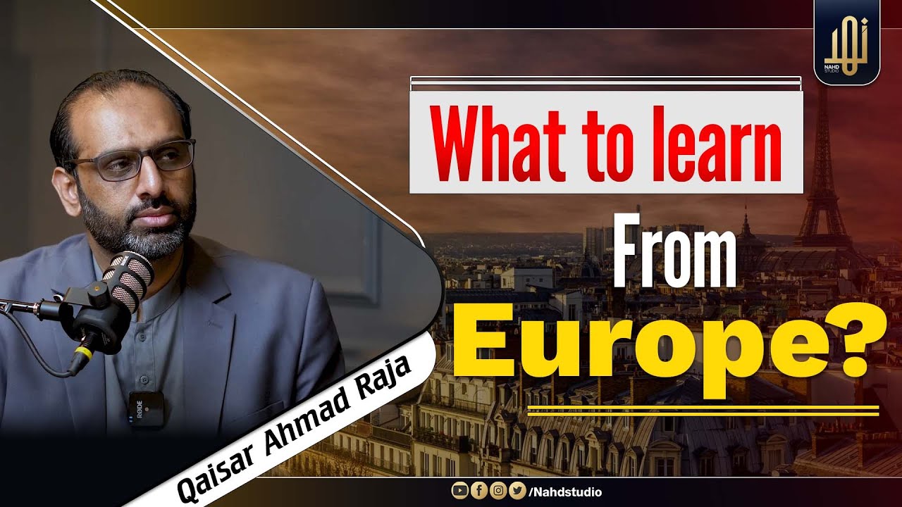 Europe Say Seekhna Kiya Hai ? || Qaisar Ahmad Raja || Nahd Studio - YouTube