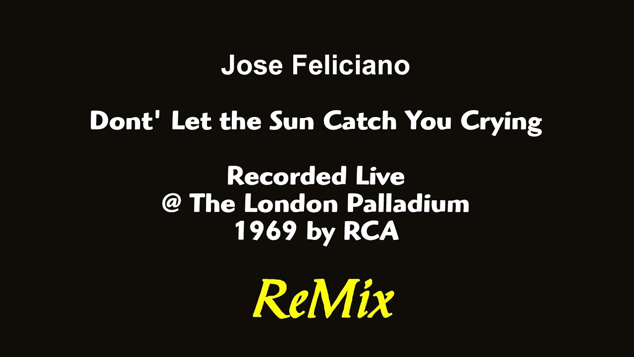 Don't Let The Sun Catch You Crying - Jose Feliciano - HD - YouTube