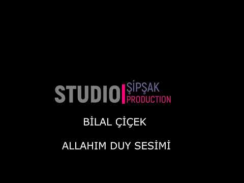 BİLAL ÇİÇEK ALLAHIM DUY SESİMİ