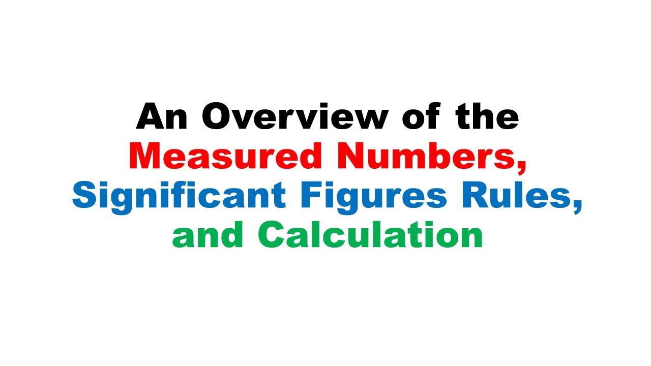 An Overview of the Measured Numbers, Significant Figures Rules, and ...
