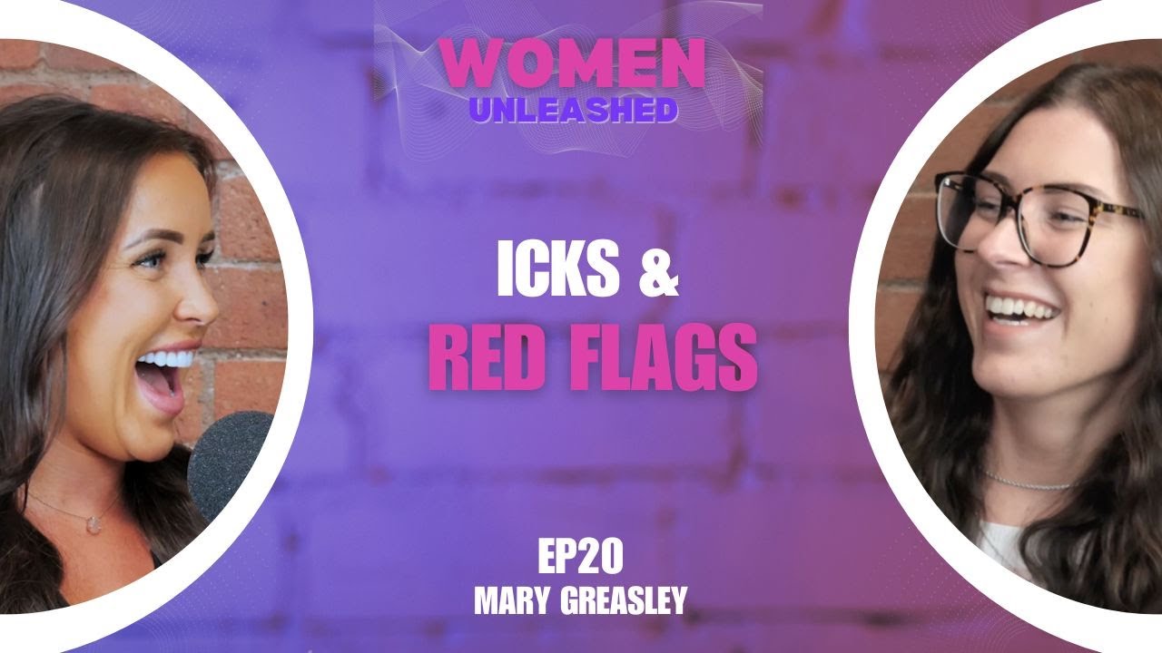 WOMEN UNLEASHED| EP20 - Icks and red flags - Mary Greasley - YouTube