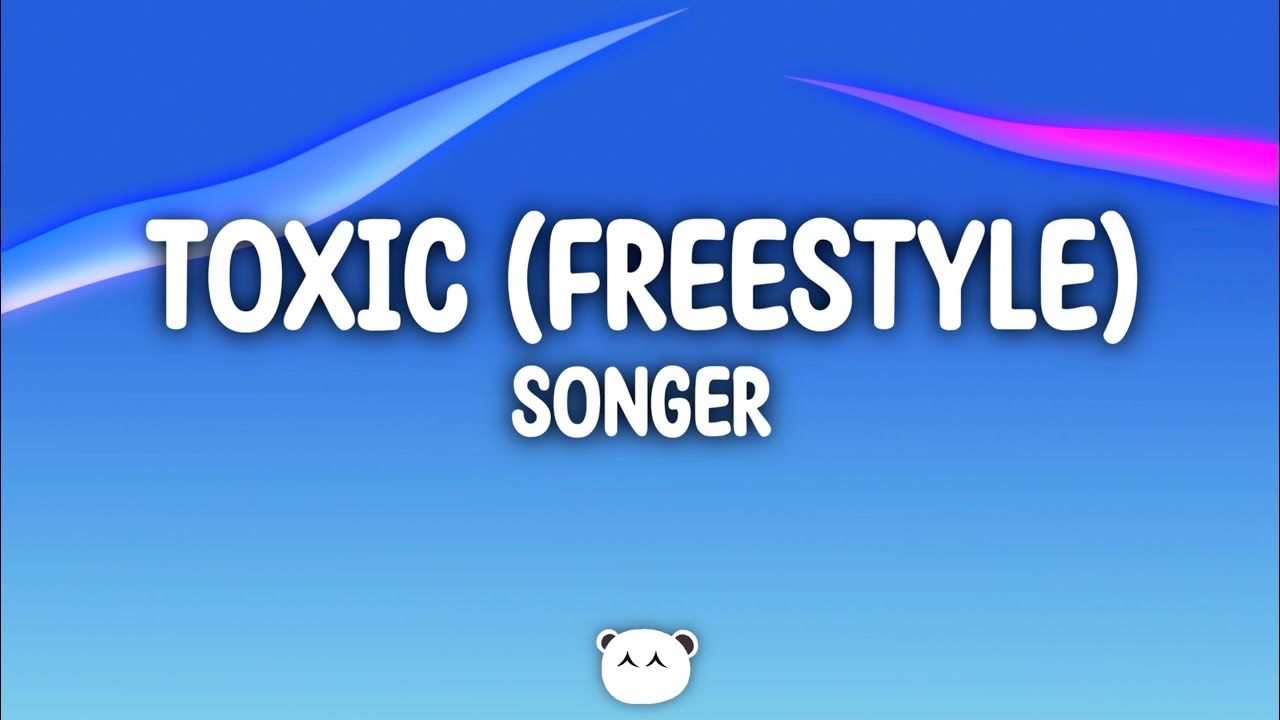 songer - toxic (freestyle) (Lyrics) - YouTube