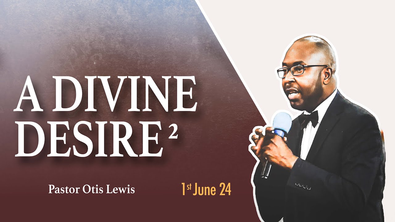 JUNE 1st 2024 - Pastor Otis Lewis - A Divine Desire Part 2 - Greenwich ...