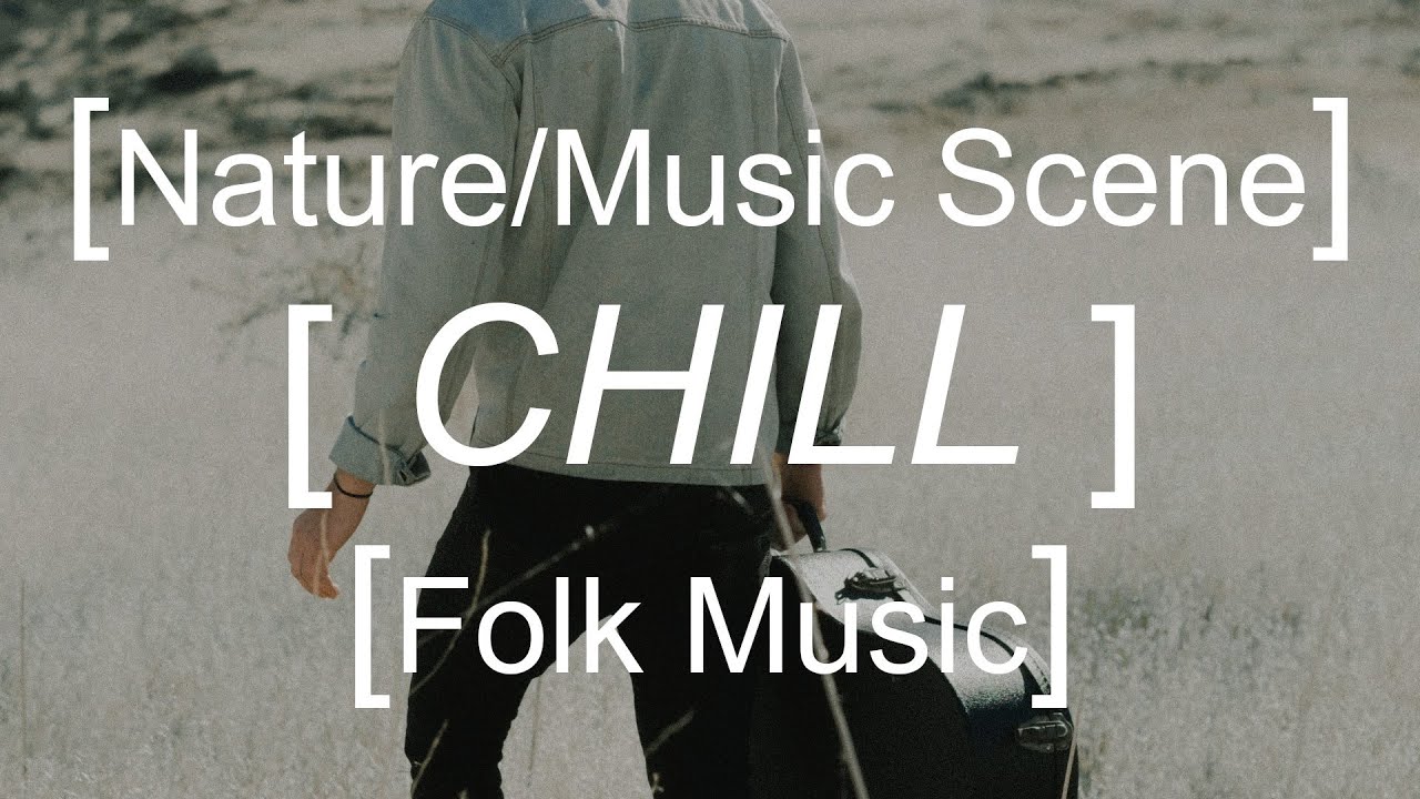 Chill Video - [Nature Music Scene] [Folk Music] - YouTube