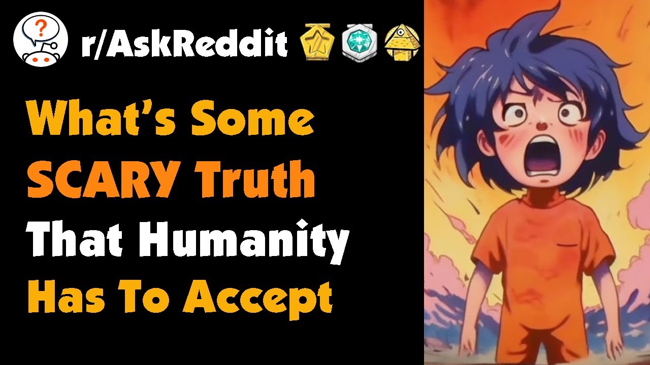 What’s Some Scary Truth That Humanity Has To Accept? - YouTube