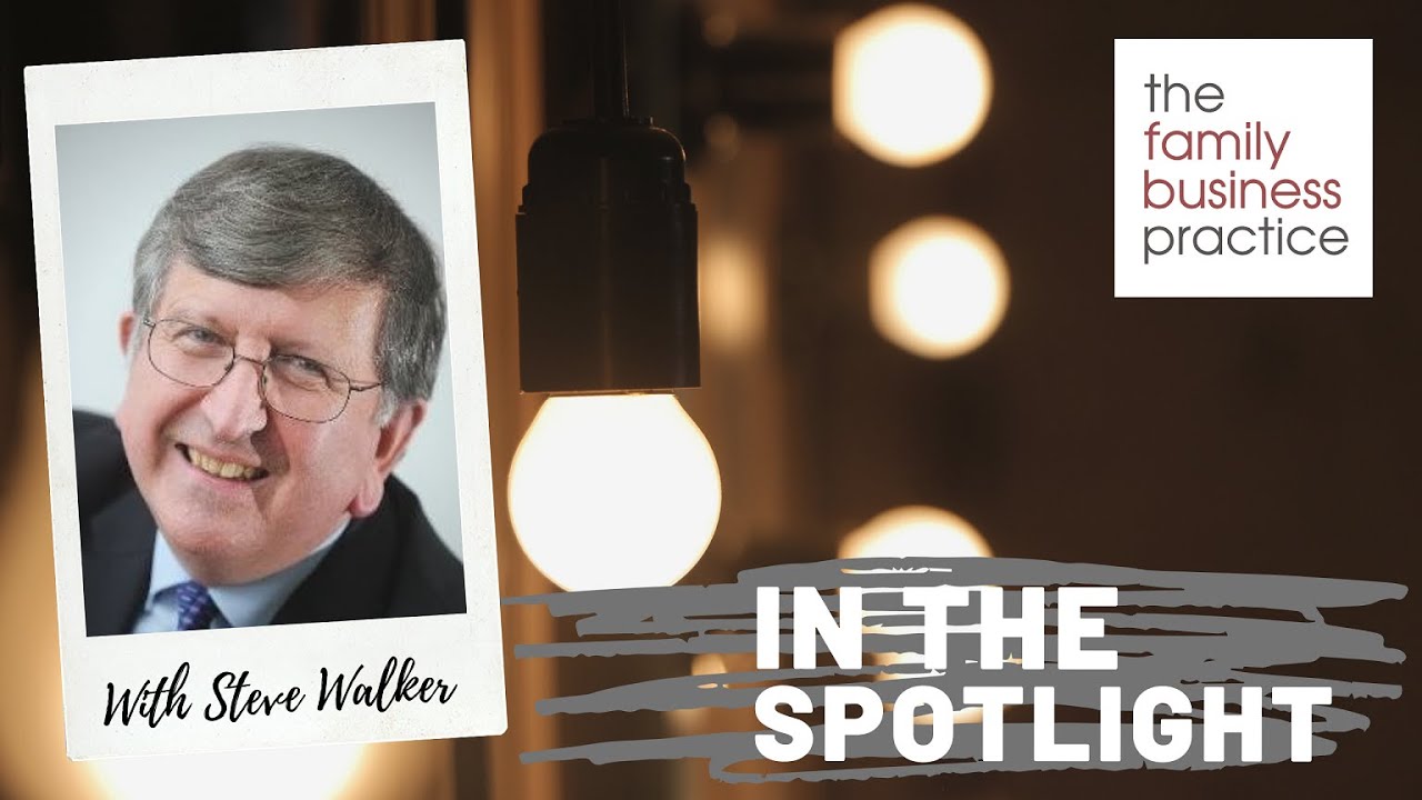 Family Business Practice: In The Spotlight - 72 Seconds with Steve ...