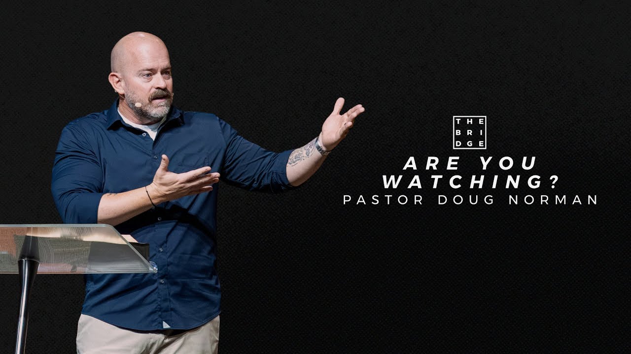Are You Watching? [Pastor Doug Norman] - YouTube