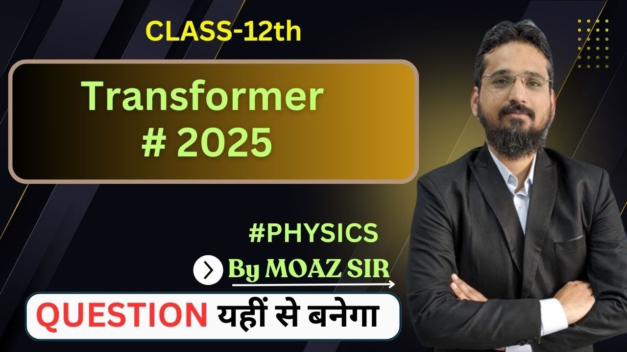 Transformer | | CLASS 12 | IMP BOARDS 2025 | Board Special by MOAZ Sir ...