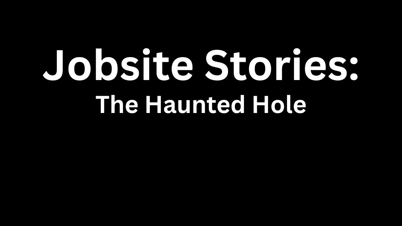 Jobsite Stories: The Haunted Hole - YouTube