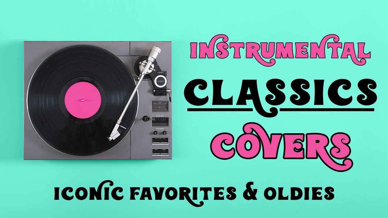 Instrumental Covers - Classics! | Iconic Oldies and Favorites Playlist ...