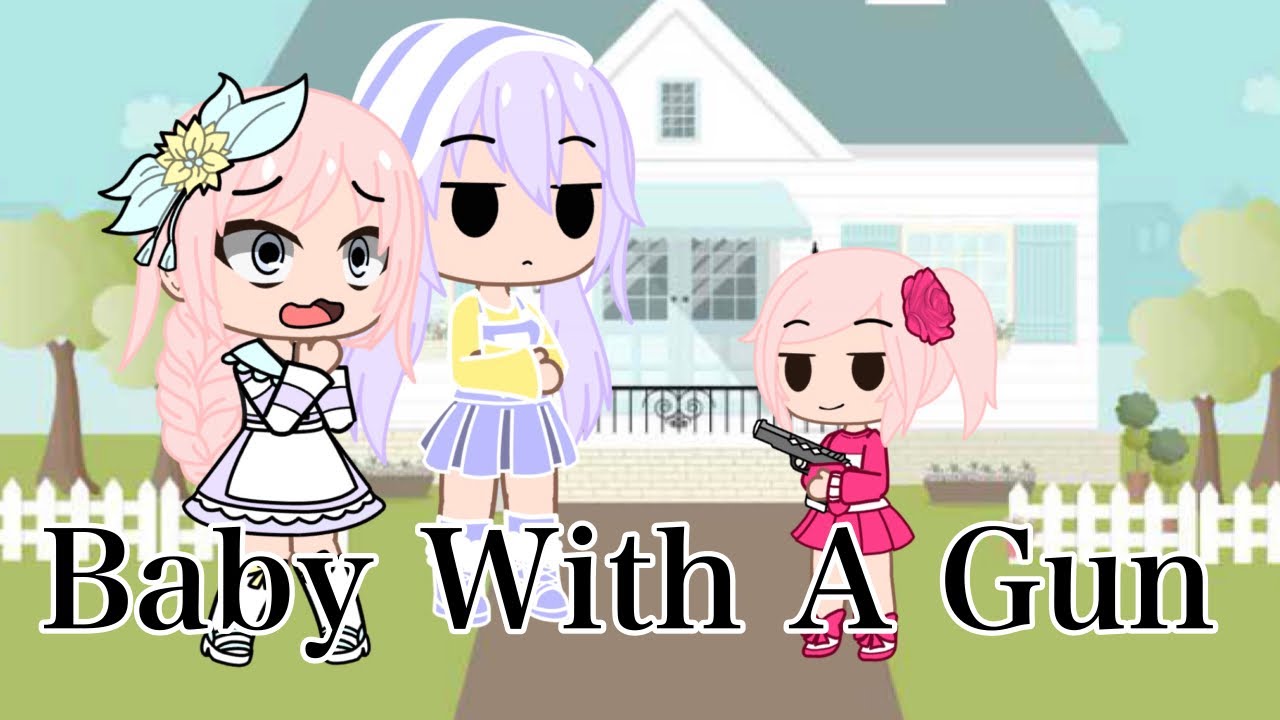 Baby With A Gun (Gacha Club Skit) (Not Original) - YouTube