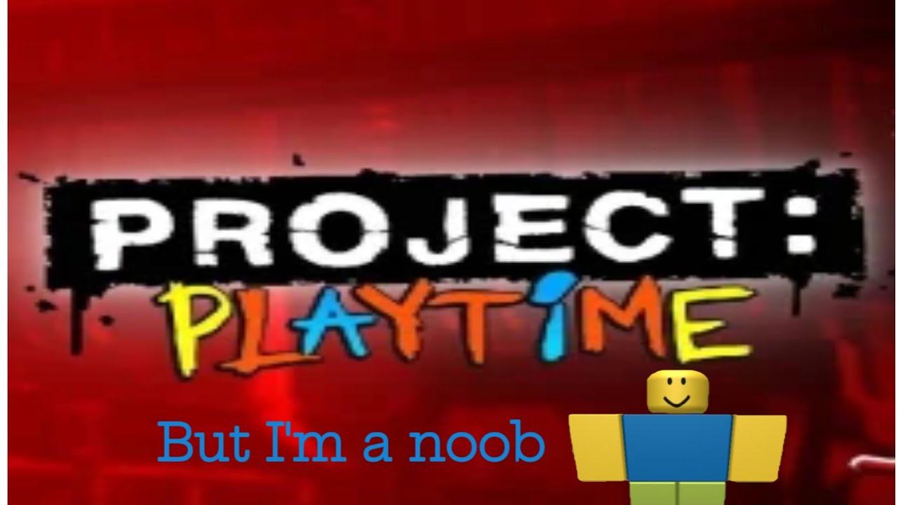project playtime but I'm a noob - YouTube