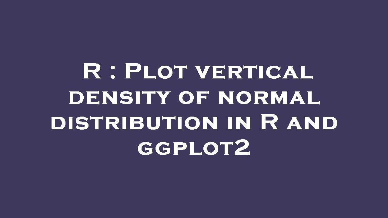 R : Plot vertical density of normal distribution in R and ggplot2 - YouTube