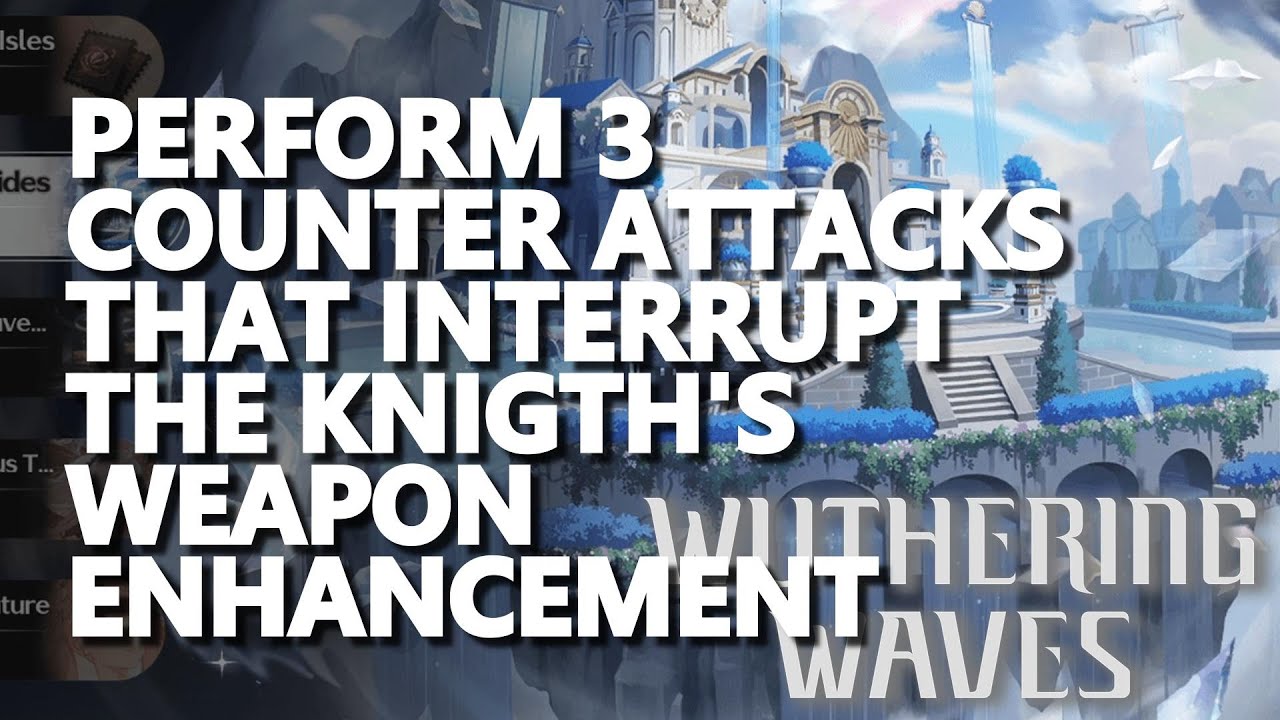 Perform 3 Counter attacks that interrupt the Knigth's weapon ...