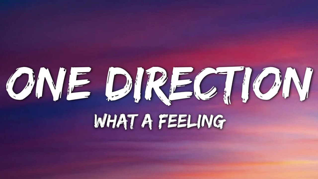 One Direction - What A Feeling (Lyrics) - YouTube