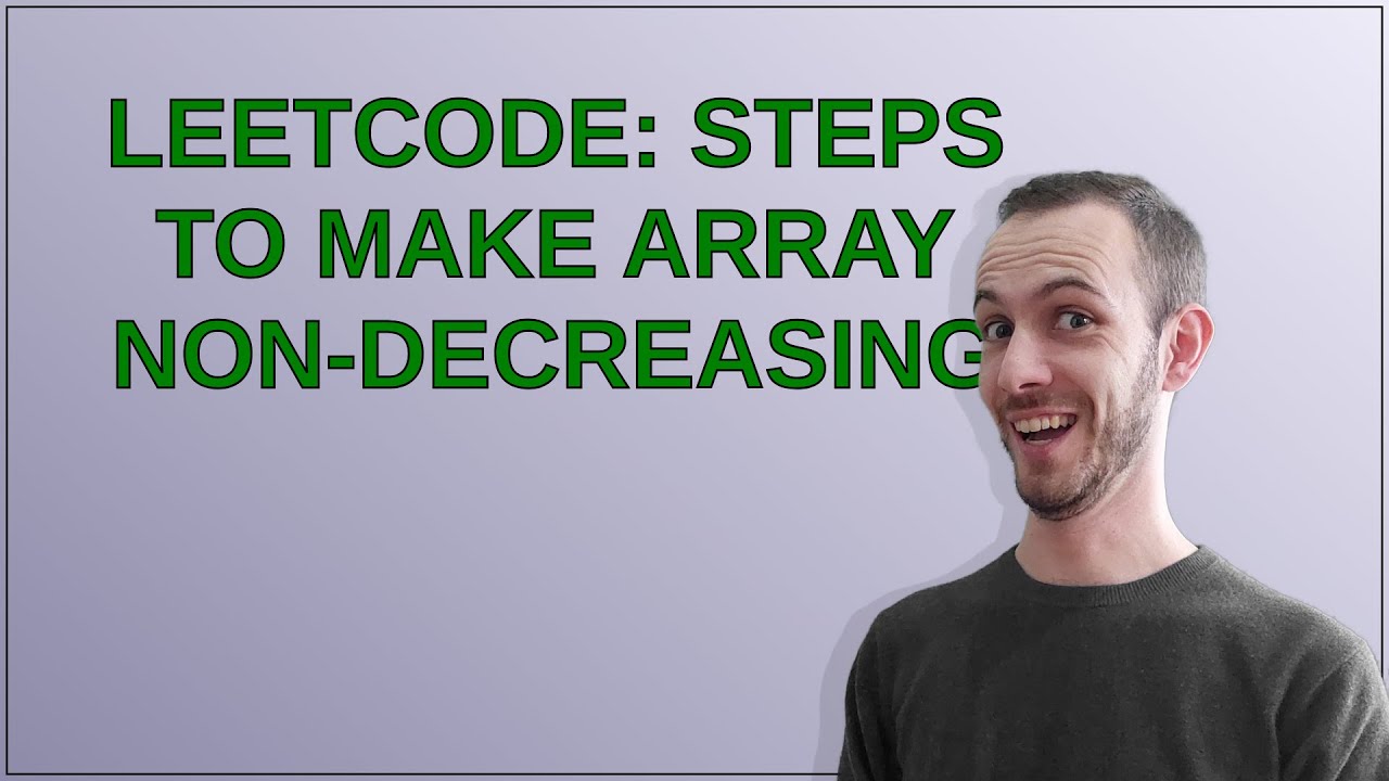 Codereview Leetcode Steps To Make Array Non Decreasing Youtube 2813