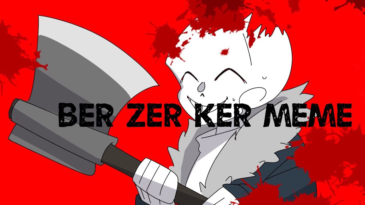 Ber Zer Ker meme[UndertaleAU] - YouTube