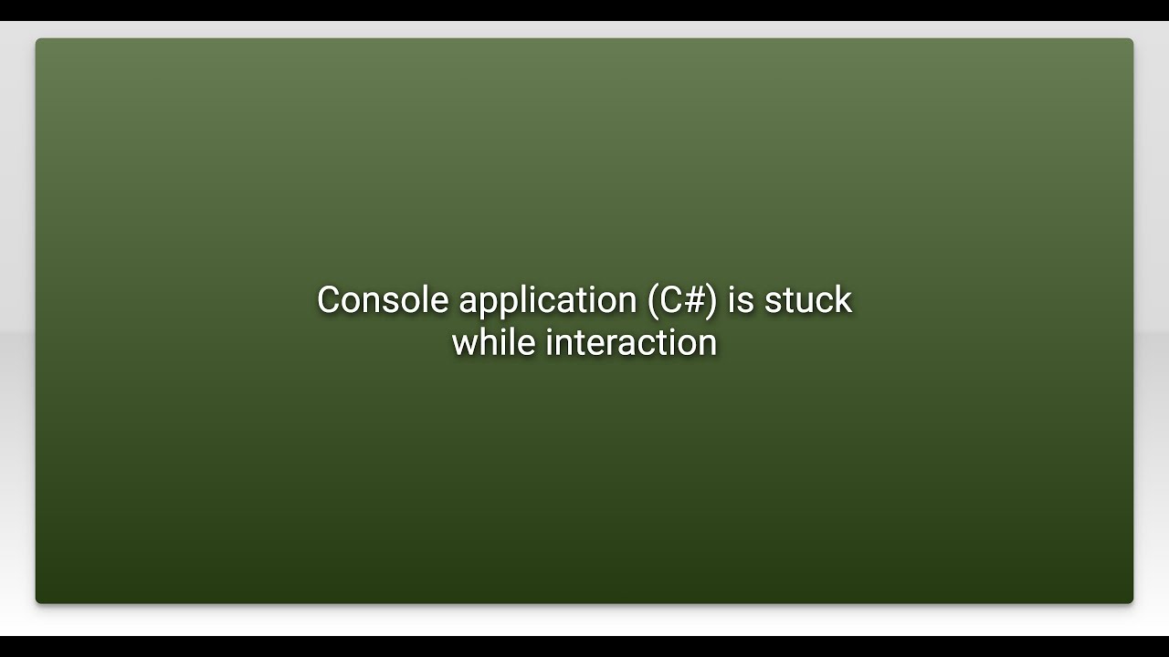 Console Application C Is Stuck While Interaction Youtube