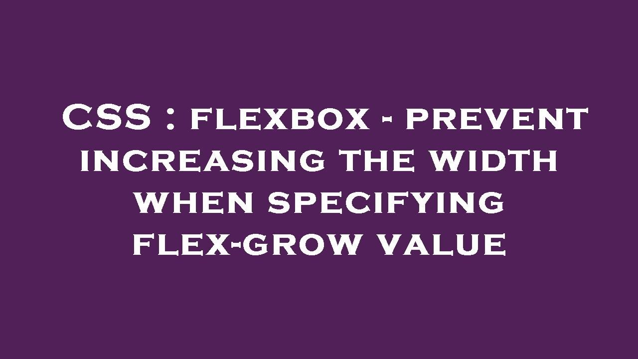 Css Flexbox Prevent Increasing The Width When Specifying Flex Grow