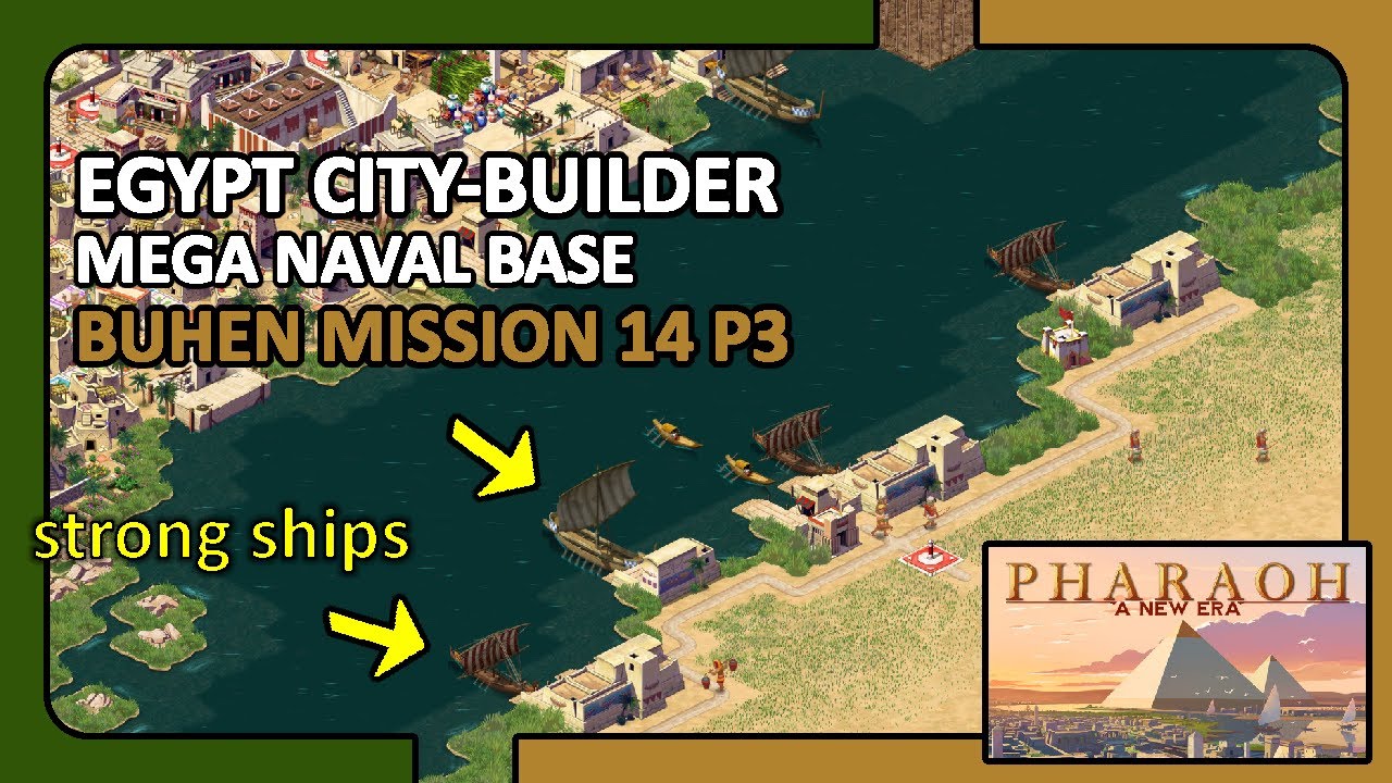 Pharaoh A New Era Gameplay - Mission 14 P3 Buhen Naval Base - Egypt ...