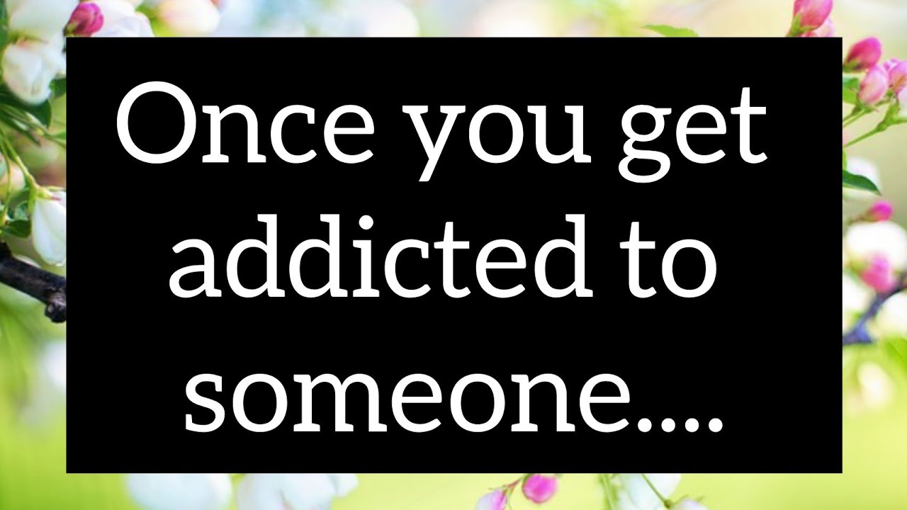 Once you get addicted to someone....| deep life facts | motivational ...
