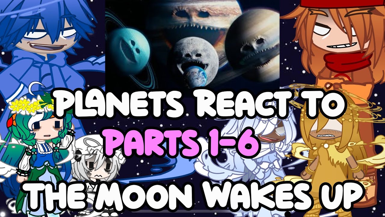 Planets react to The Moon Wakes Up | Parts 1-6 | - YouTube