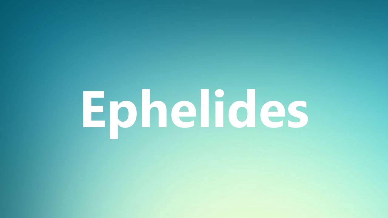 Ephelides - Medical Meaning and Pronunciation - YouTube