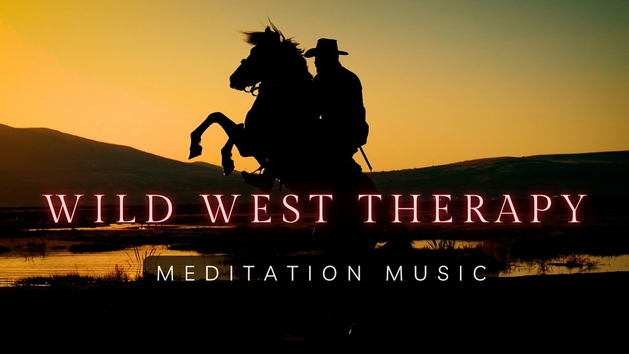 Cowboy Therapy 🤠 • Wild West Meditation Music | Relaxing Western Sounds ...
