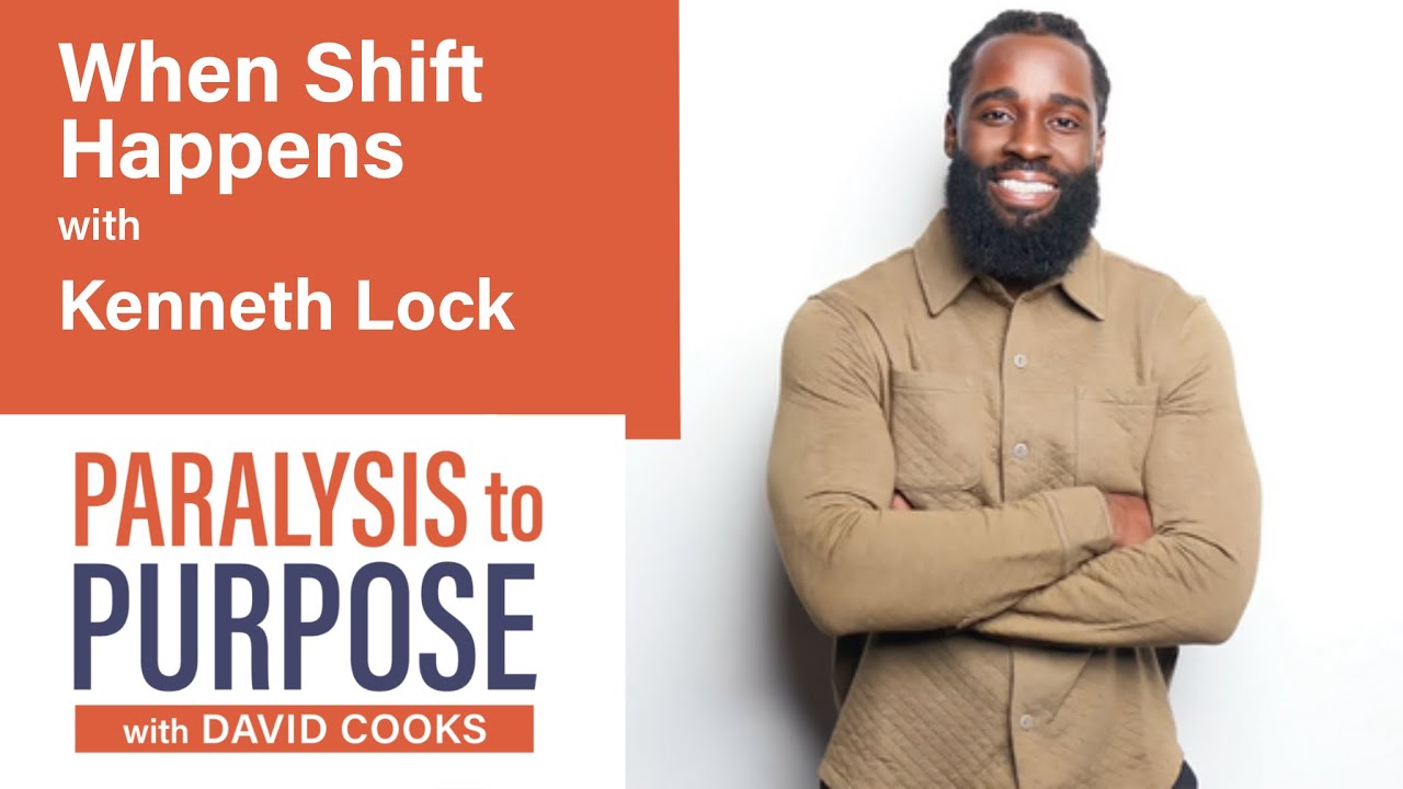 When Shift Happens with Kenneth Lock II | Paralysis to Purpose Podcast ...