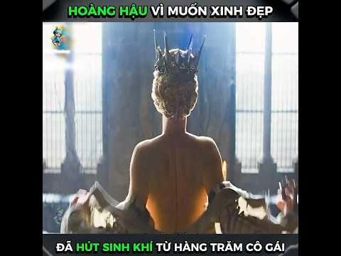 Hoàng Hậu Vì Muốn Xinh Đẹp Đã Hút Sinh Khí Từ Hàng Trăm Cô Gái #reviewphim #phimhay