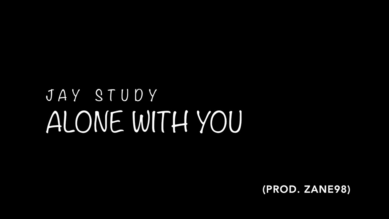 Jay Study - Alone With You (Prod. Zane98) - YouTube