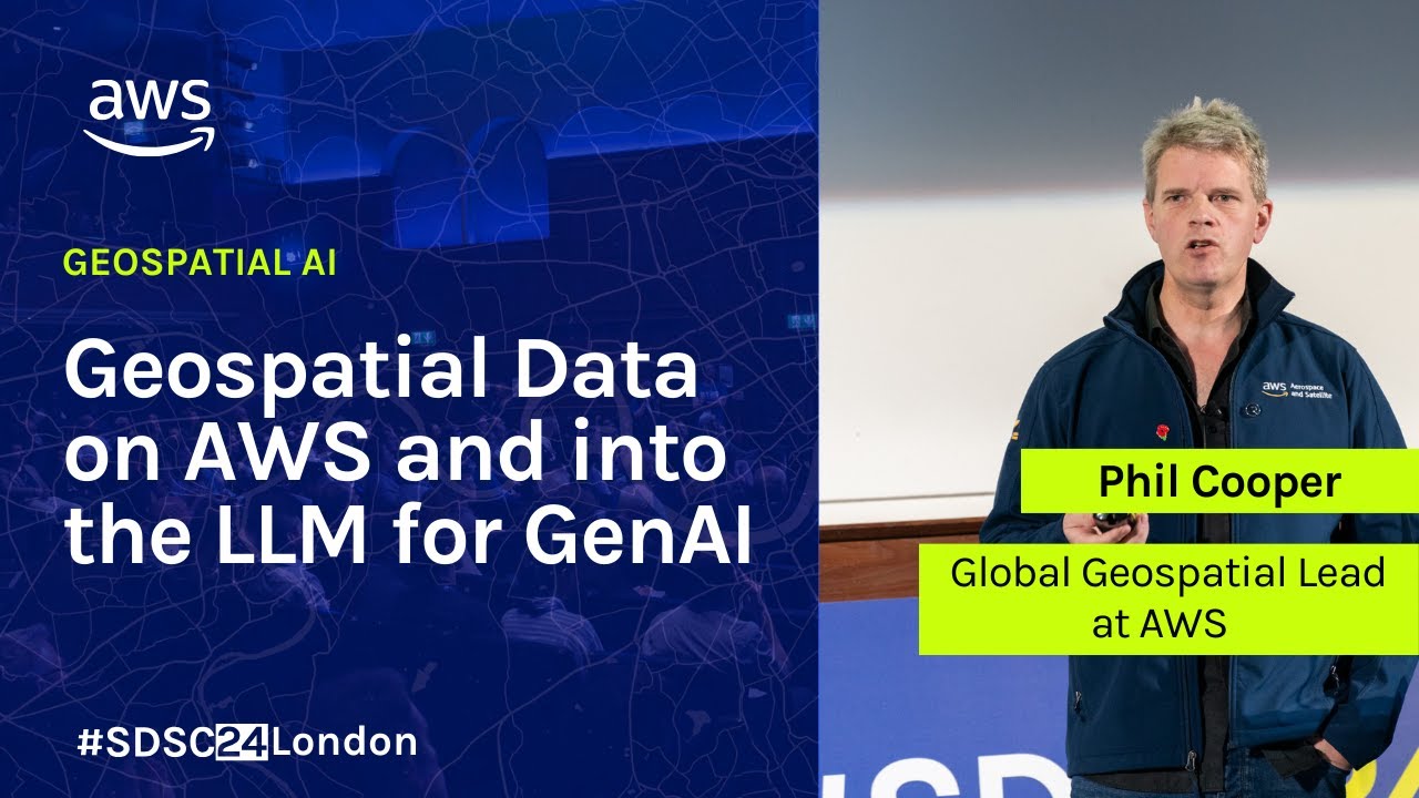 Geospatial Data on AWS and into the LLM for GenAI | Phil Cooper ...