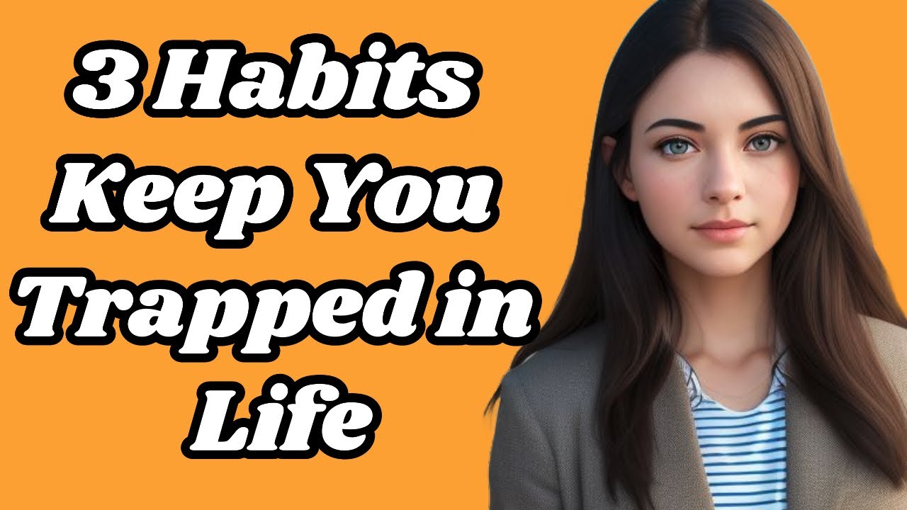 These Habits Keep You Trapped in Life | These Habits Keep You Trapped ...